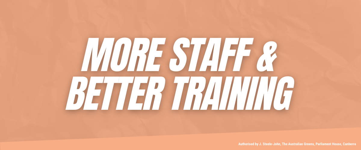 More staff and better training | Australian Greens